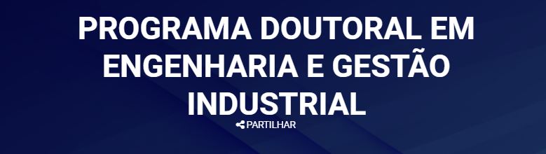 Programa Doutoral Engenharia e Gestão Industrial - Estudar na FEUP Programa Doutoral Engenharia e Gestão Industrial - Estudar na FEUP